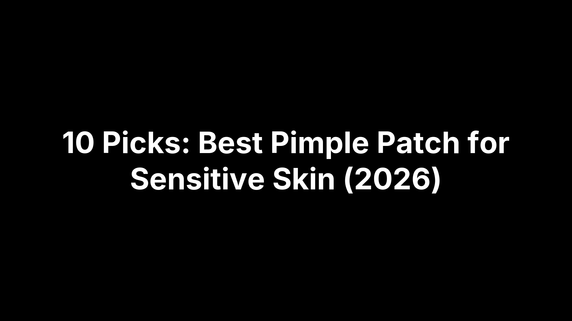 10 Picks: Best Pimple Patch for Sensitive Skin (2026) – Pimple.Care