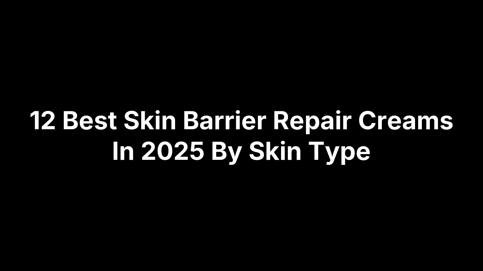 12 Best Skin Barrier Repair Creams In 2025 By Skin Type – Pimple.Care