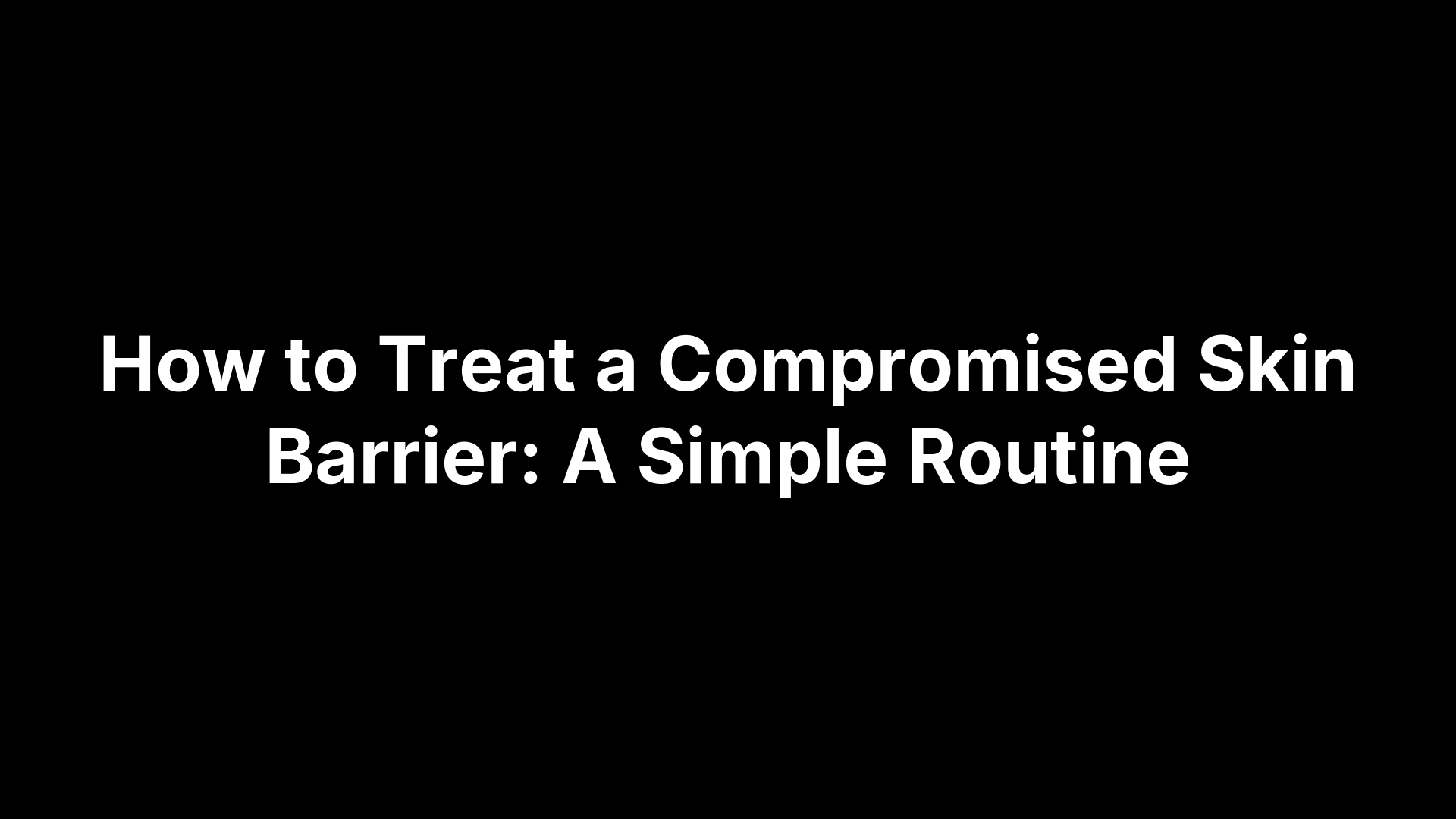 How to Treat a Compromised Skin Barrier: A Simple Routine – Pimple.Care