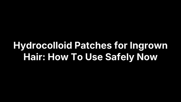 Hydrocolloid Patches for Ingrown Hair: How To Use Safely Now – Pimple.Care