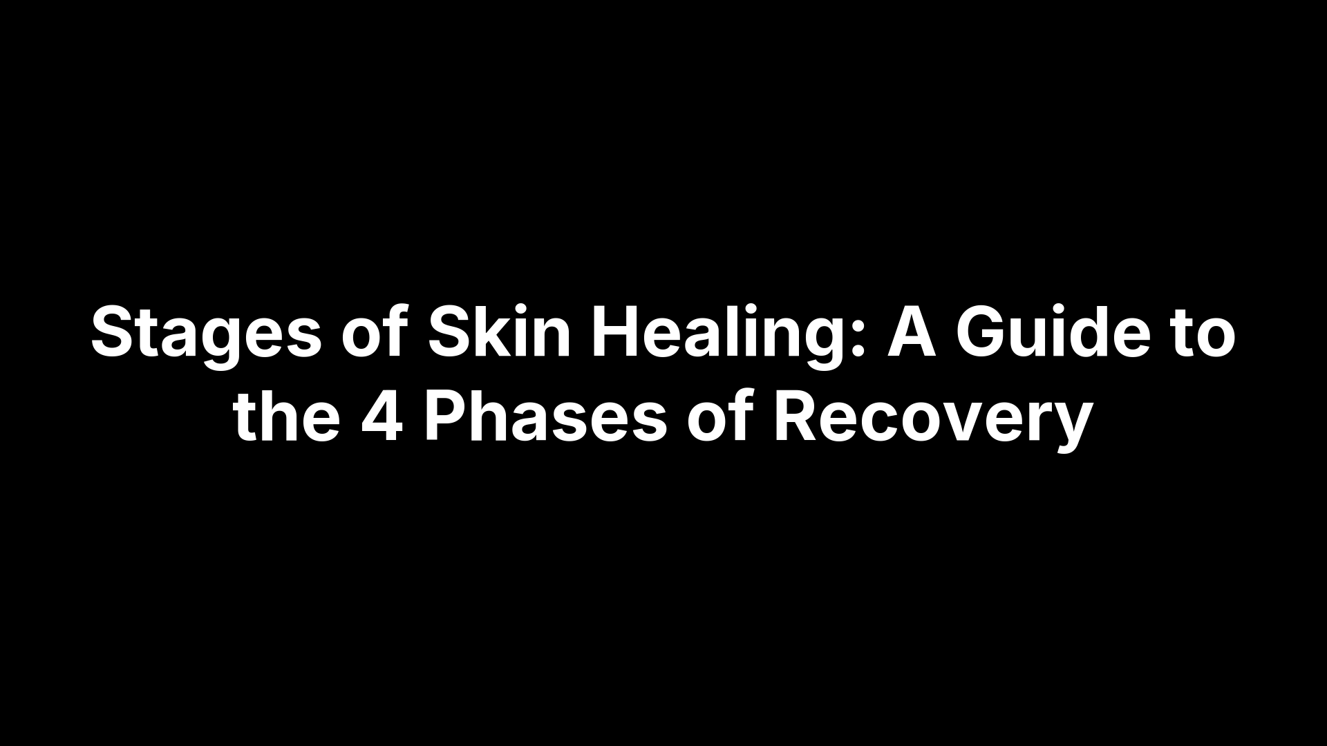 Stages of Skin Healing: A Guide to the 4 Phases of Recovery – Pimple.Care