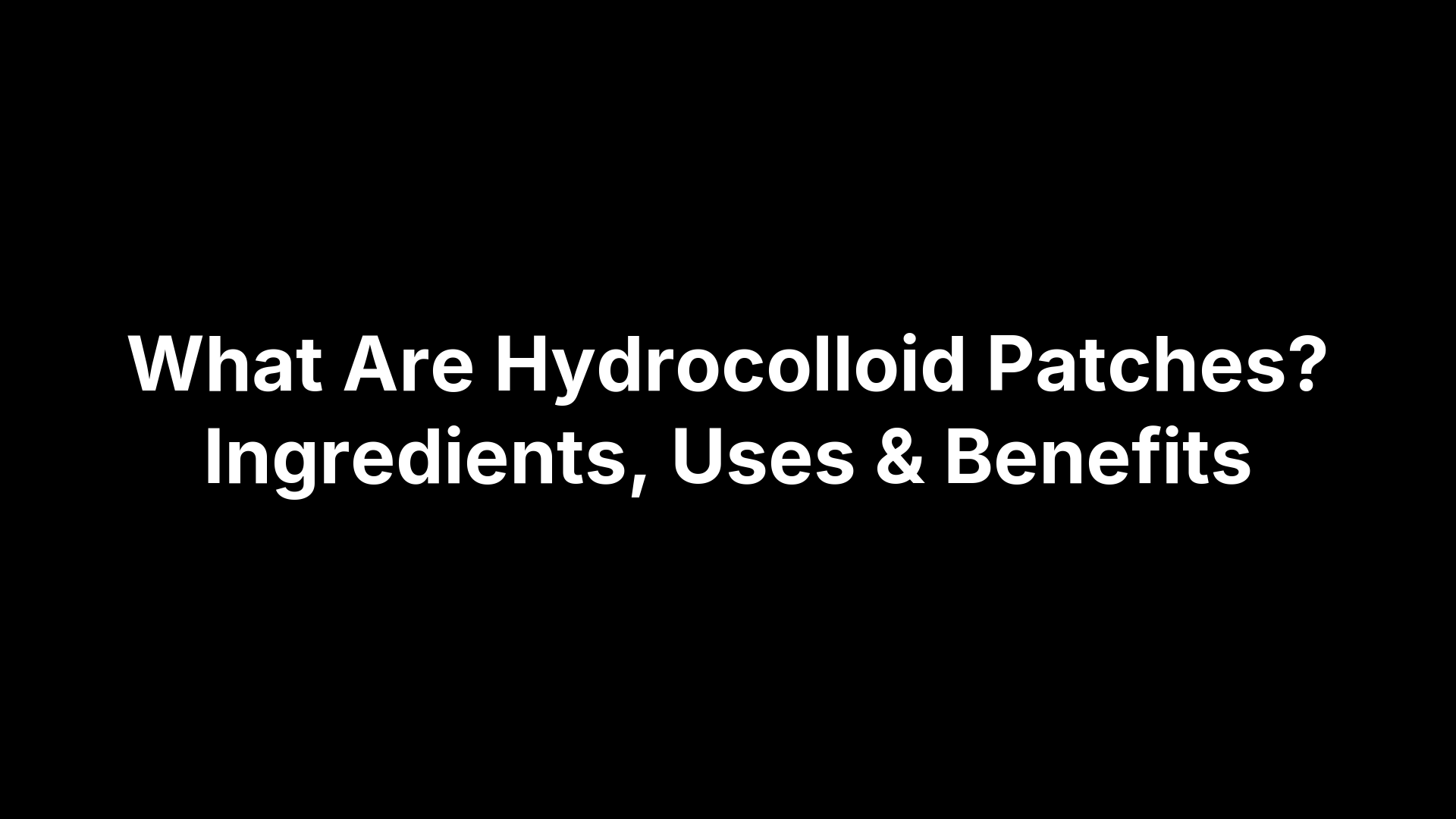 What Are Hydrocolloid Patches? Ingredients, Uses & Benefits – Pimple.Care