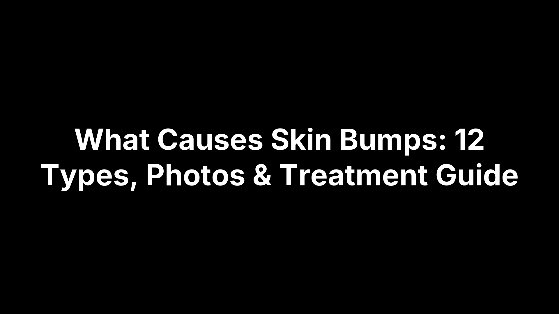 What Causes Skin Bumps: 12 Types, Photos & Treatment Guide – Pimple.Care